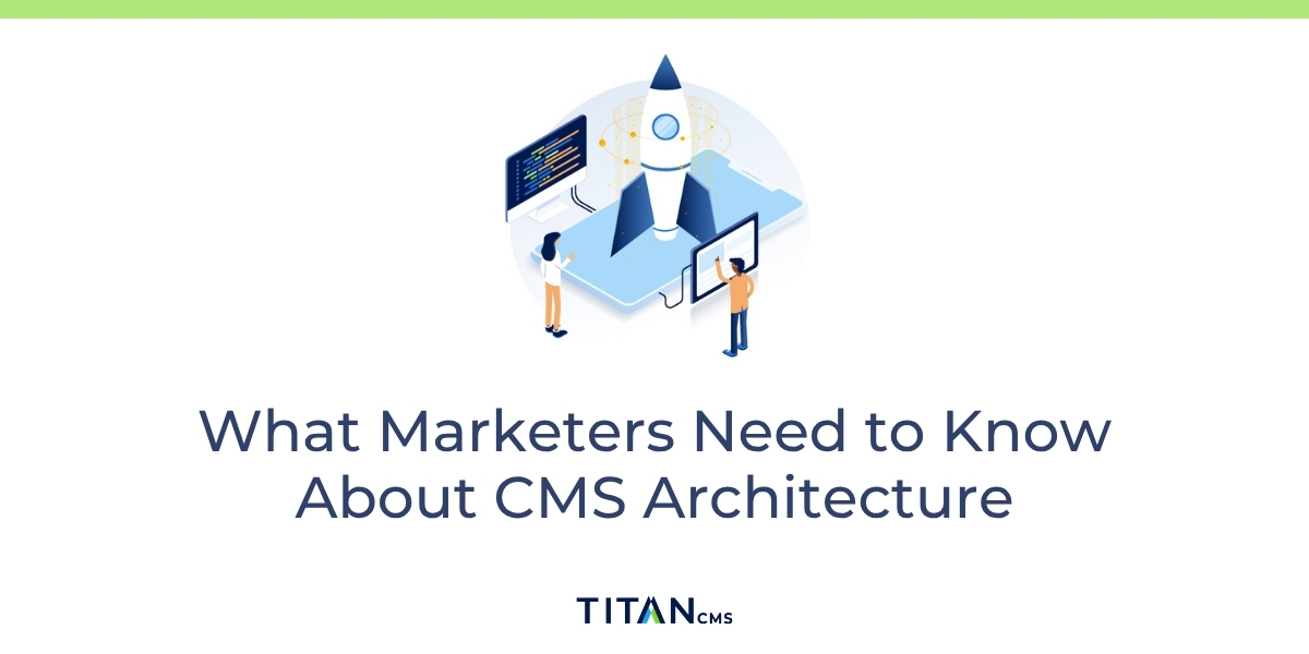 What Marketers Need to Know About CMS Architecture